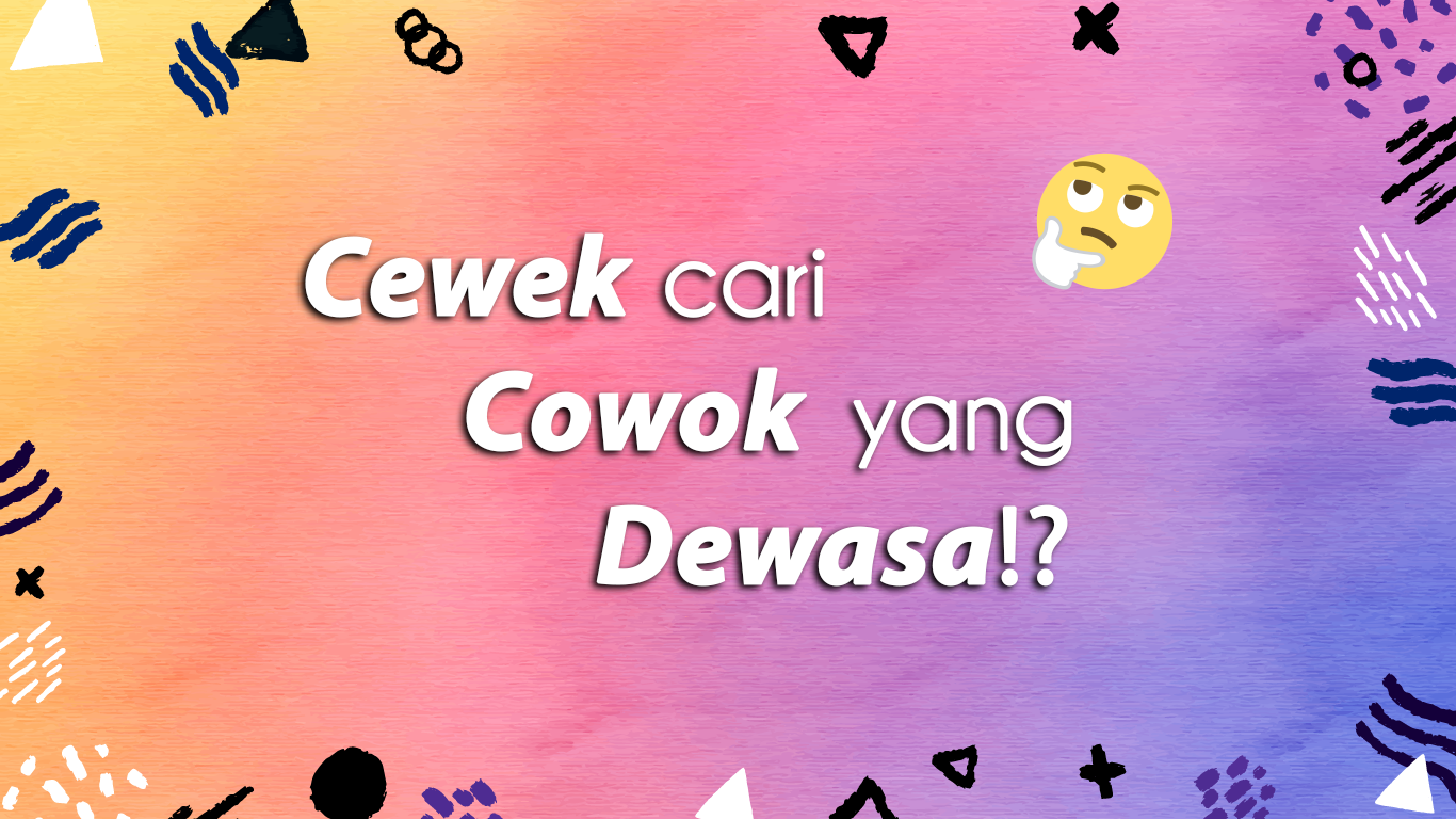 [Celoteh] Cewek Cari Cowok yang Dewasa - Pradja DJ BLOG